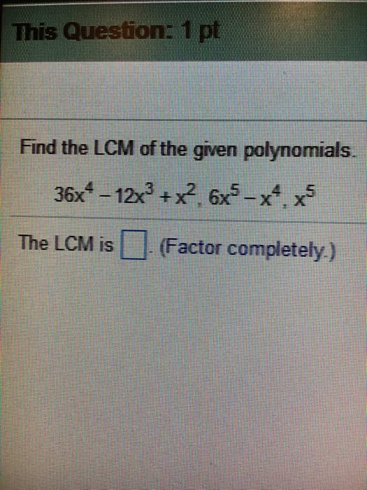 Solved Find the LCM of the given polynomials. 36x^4 - 12x^3 | Chegg.com
