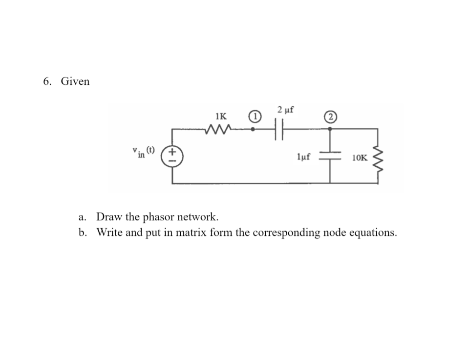 Solved 6. Given 2 uf 2 "లో luf 10K Draw the phasor network. | Chegg.com