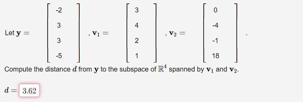 Let y=⎣⎡−233−5⎦⎤,v1=⎣⎡3421⎦⎤,v2=⎣⎡0−4−118⎦⎤ Compute | Chegg.com