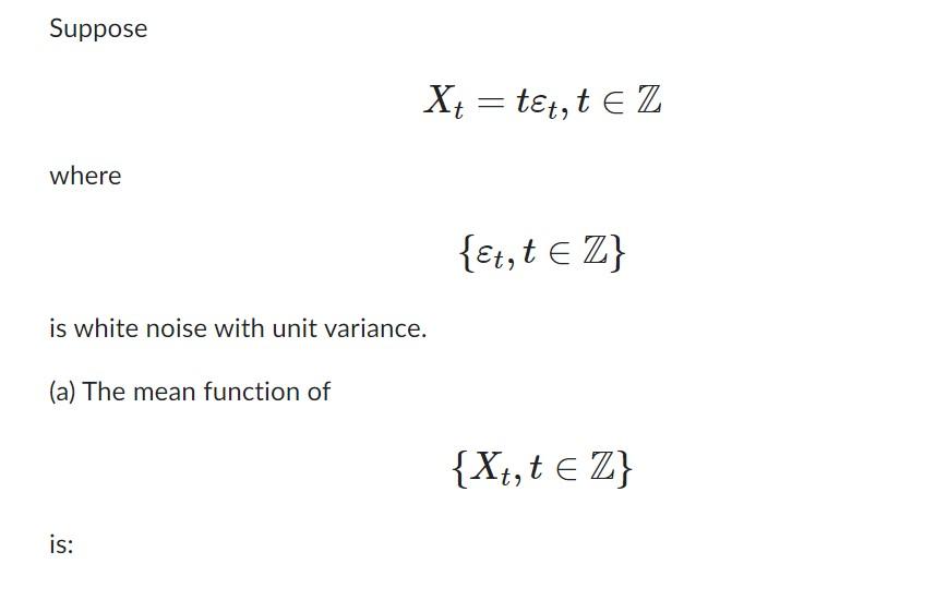Solved Suppose Xt=tt,t∈Z where {εt,t∈Zt} is white noise with | Chegg.com