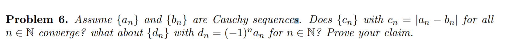 Solved Problem 6. Assume {an} and {bn} are Cauchy sequences. | Chegg.com