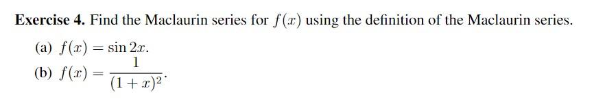 Solved Exercise 4. Find the Maclaurin series for f(x) using | Chegg.com