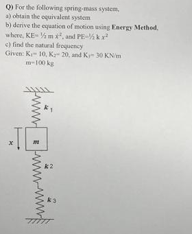 Solved Q) For the following spring-mass system, a) obtain | Chegg.com