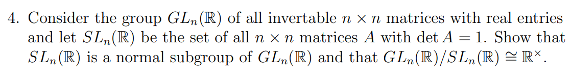 Solved 4. Consider the group GLn(R) of all invertable n x n | Chegg.com