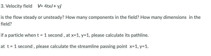 Solved 3. Velocity field V= 4txi + yj is the flow steady or | Chegg.com