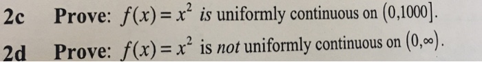 Solved Prove: f (x) = x^2 is uniformly continuous on (0, | Chegg.com Solved Prove: f (x) = x^2 is uniformly continuous on (0, | Chegg.com