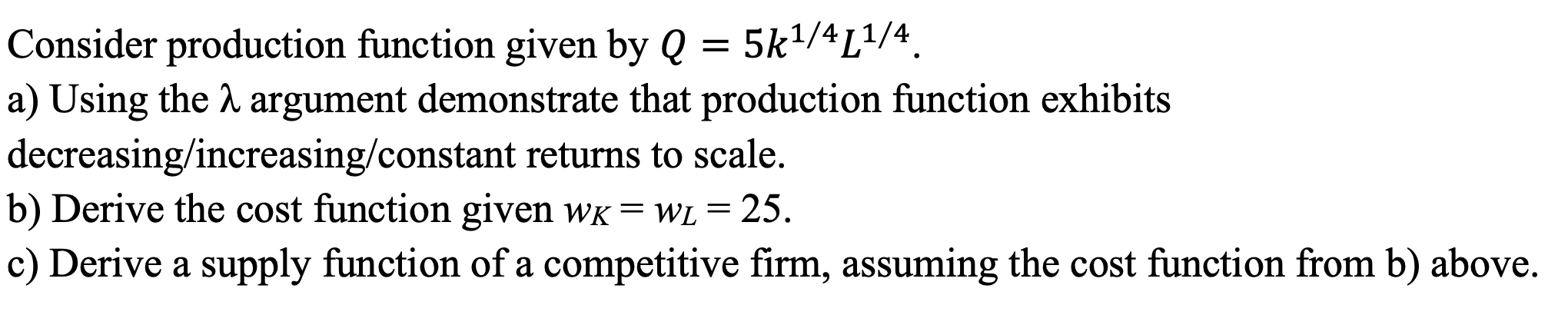 Solved Consider production function given by Q = 5k1/4/1/4. | Chegg.com