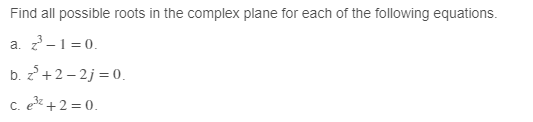[Solved]: Find all possible roots in the complex plane for