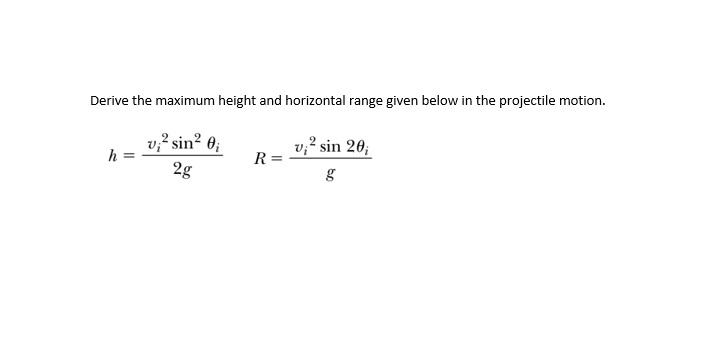 Solved Derive the maximum height and horizontal range given | Chegg.com