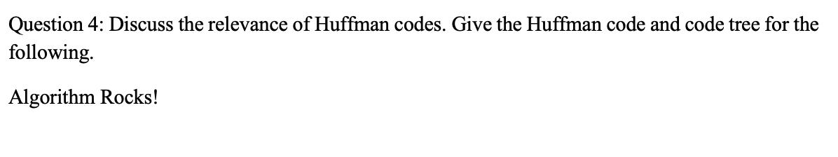 Solved Question 4: Discuss the relevance of Huffman codes. | Chegg.com