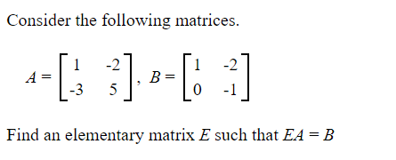 Solved Consider the following matrices. Find an elementary | Chegg.com