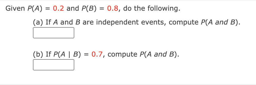 Solved Given P(A)=0.2 and P(B)=0.8, do the following. (a) If | Chegg.com