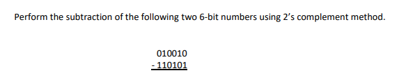 (Solved) : Perform Subtraction Following Two 6 Bit Numbers Using 2 S ... (Solved) : Perform Subtraction Following Two 6 Bit Numbers Using 2 S ...