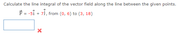 Solved Calculate the line integral of the vector field along | Chegg.com