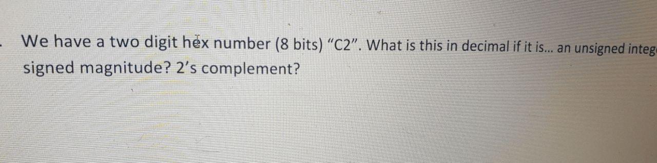Solved We have a two digit hex number (8 bits) “C2”. What is | Chegg.com