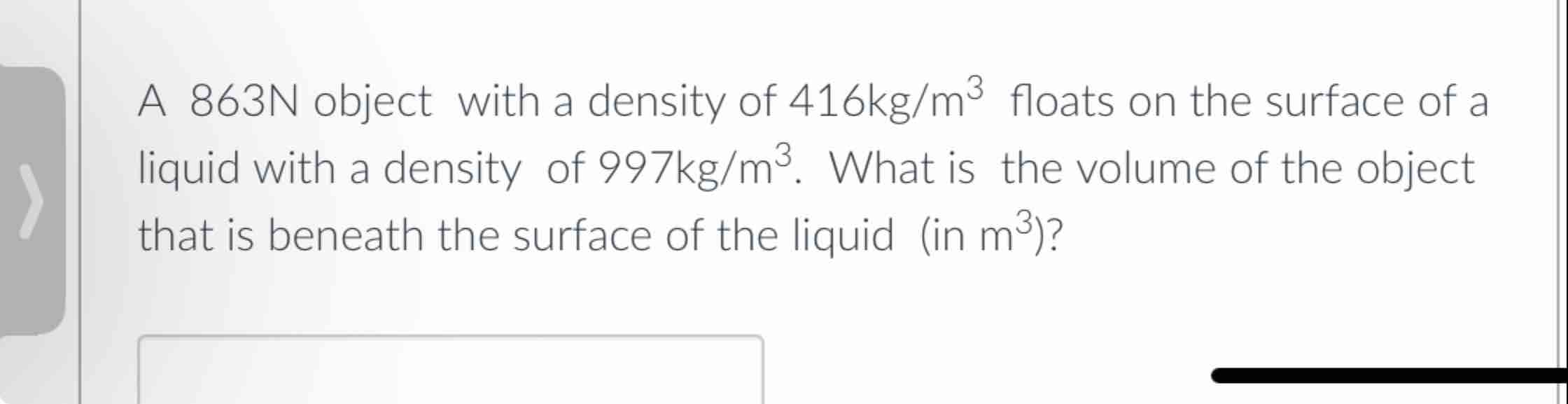 Solved A 863 N ﻿object with a density of 416kgm3 ﻿floats on | Chegg.com