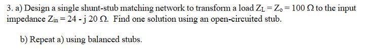 Solved 3. a) Design a single shunt-stub matching network to | Chegg.com