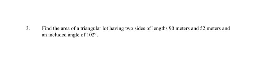 Solved 3. Find the area of a triangular lot having two sides | Chegg.com