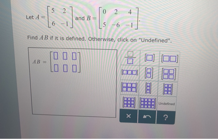 Solved Let A- and B = 6 -1 5 6 Find AB if it is defined. | Chegg.com