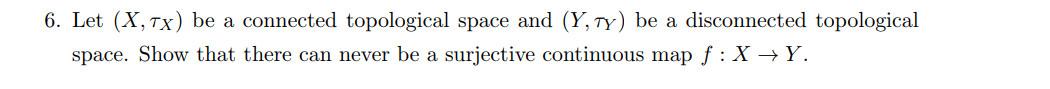 Solved 6. Let (X,τX) be a connected topological space and | Chegg.com