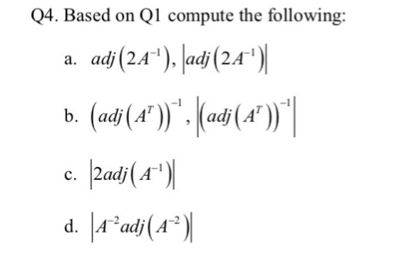 Solved Q4. Based on Q1 compute the following: a. adj(2A-1) | Chegg.com