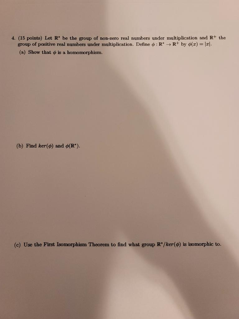 Solved 4. (15 points) Let R* be the group of non-zero real | Chegg.com