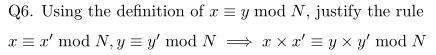 Solved Q6. Using the definition of x = y mod N, justify the | Chegg.com