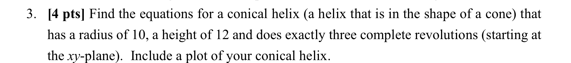 Solved a 3. [4 pts) Find the equations for a conical helix | Chegg.com