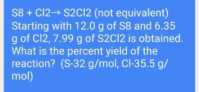 Solved S8 + Cl2 S2Cl2 (not equivalent) Starting with 12.0 g | Chegg.com