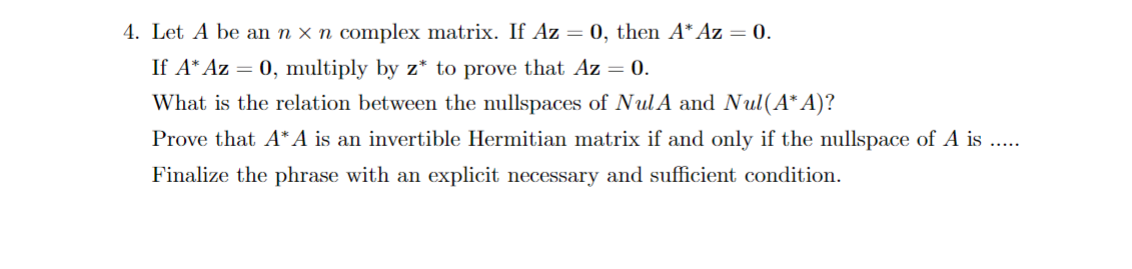 Solved 4. Let A be an n×n complex matrix. If Az=0, then | Chegg.com