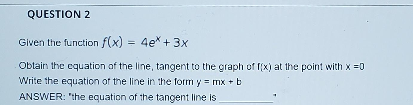 Solved QUESTION 2 Given the function f(x) = 4e* + 3x = | Chegg.com