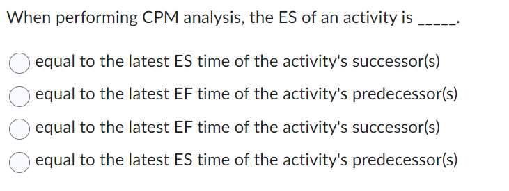 Solved When performing CPM analysis, the ES of an activity | Chegg.com