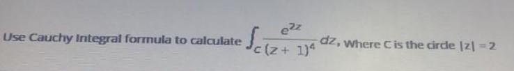 Solved Use Cauchy Integral formula to calculate Jetzt 114 | Chegg.com
