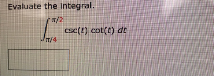 Solved Evaluate The Integral Csc T Cot T Dt T 4