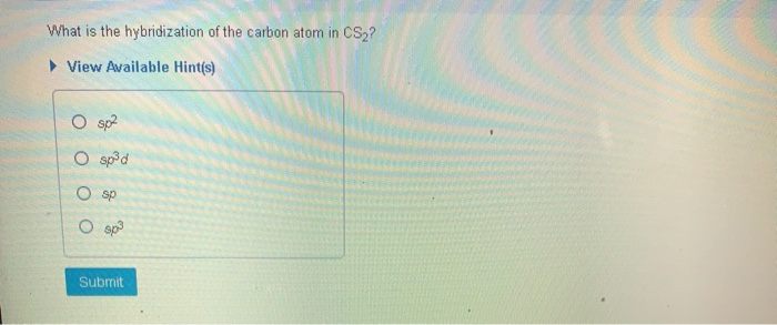Solved What is the hybridization of the carbon atom in CS2? | Chegg.com