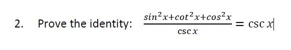 Solved sinx+cot2x+cos2x 2. Prove the identity: Các x CSC X | Chegg.com
