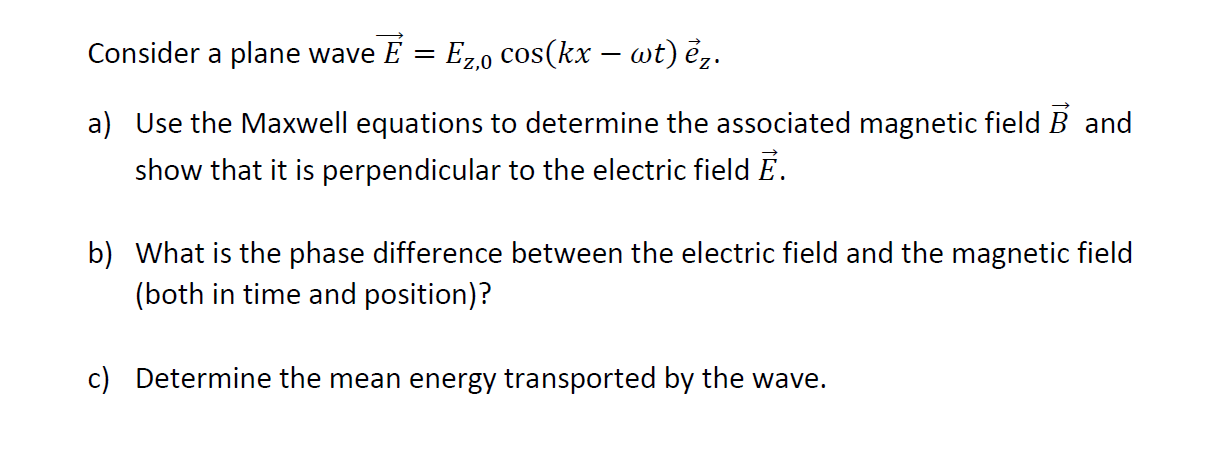 Solved Consider a plane wave E = Ez,0 cos(kx – wt) èz. a) | Chegg.com