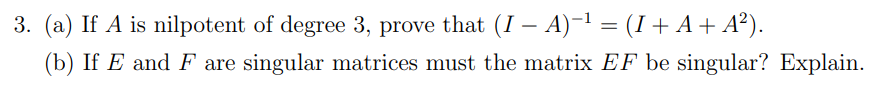Solved 3. (a) If A is nilpotent of degree 3, prove that (I – | Chegg.com Solved 3. (a) If A is nilpotent of degree 3, prove that (I – | Chegg.com