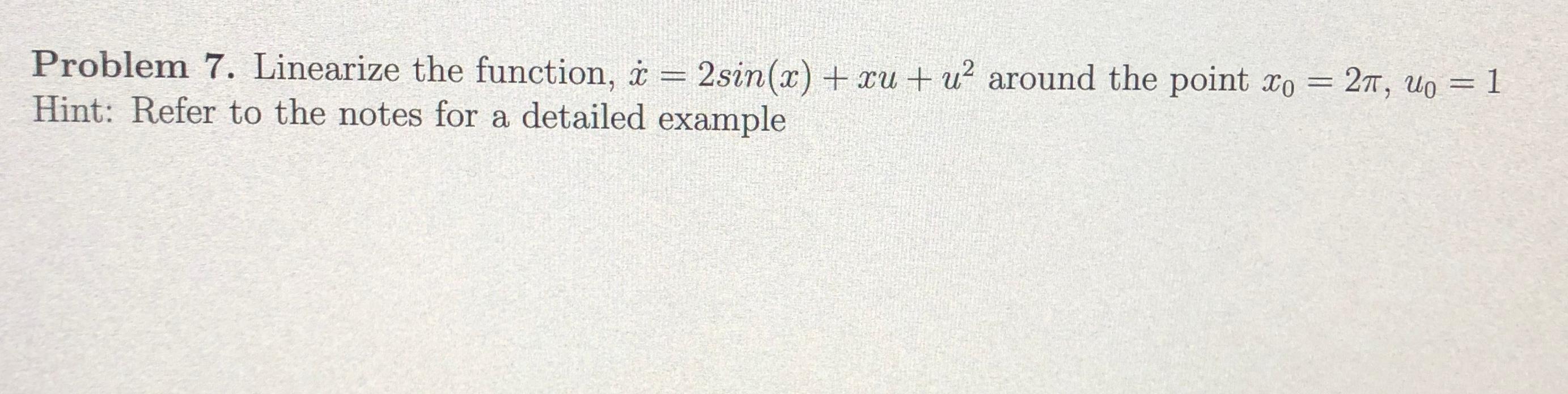 Solved Problem 7. Linearize the function, c = 2sin(x) + xu + | Chegg.com