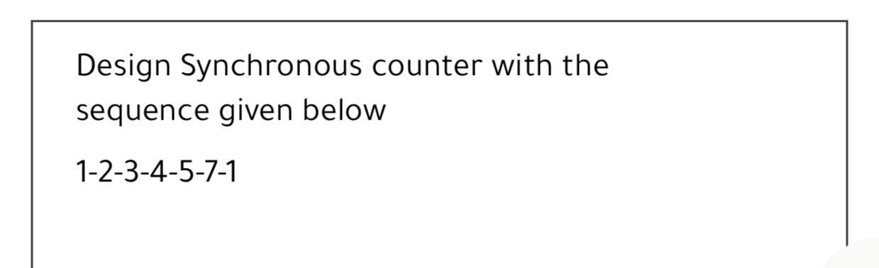 Solved Design Synchronous Counter With The Sequence Given 