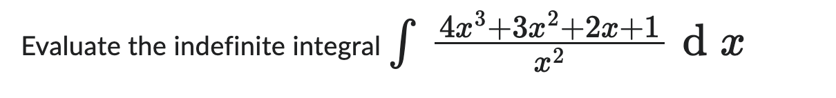 Solved Evaluate the indefinite integral ∫﻿﻿4x3+3x2+2x+1x2dx | Chegg.com