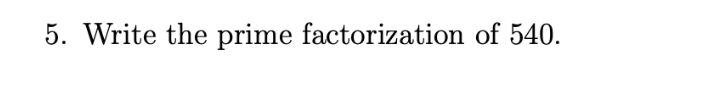Solved 5. Write the prime factorization of 540. | Chegg.com