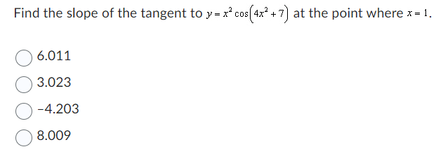Solved Find the slope of the tangent to y=x2cos(4x2+7) at | Chegg.com