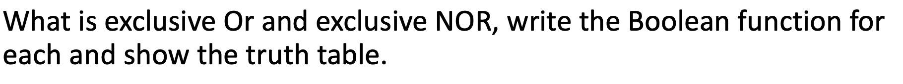 Solved What is exclusive Or and exclusive NOR, write the | Chegg.com