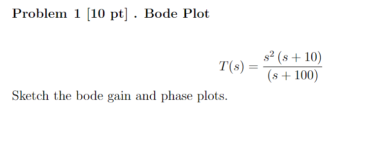 Solved Problem 1 (10 pt] . Bode Plot T(s) = $(s + 10) (s + | Chegg.com