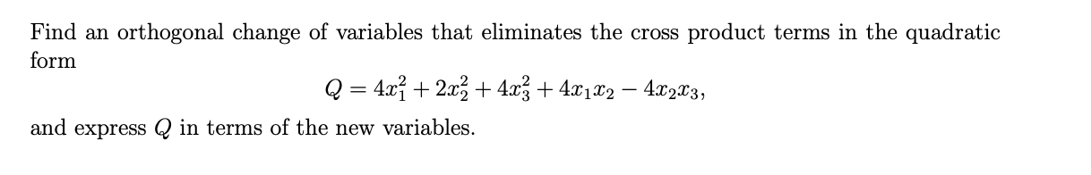 Solved Find an orthogonal change of variables that | Chegg.com