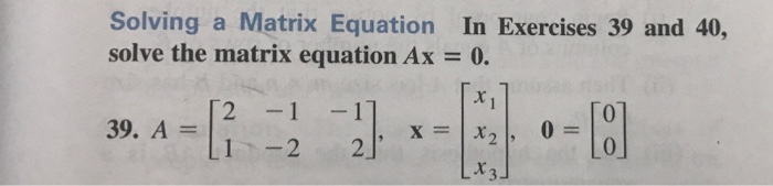 Solved Solving a Matrix Equation In Exercises 39 and 40, | Chegg.com