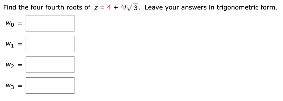 Solved Find the four fourth roots of z = 4 + 41/3. Leave | Chegg.com