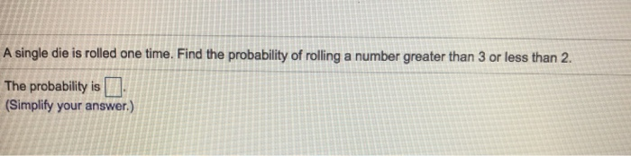 Solved A single die is rolled one time. Find the probability | Chegg.com