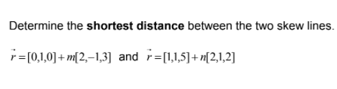 Solved Determine the shortest distance between the two skew | Chegg.com